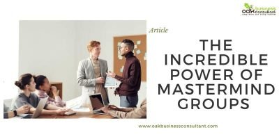 The Incredible Power of Mastermind Groups - Oak Business Consultant