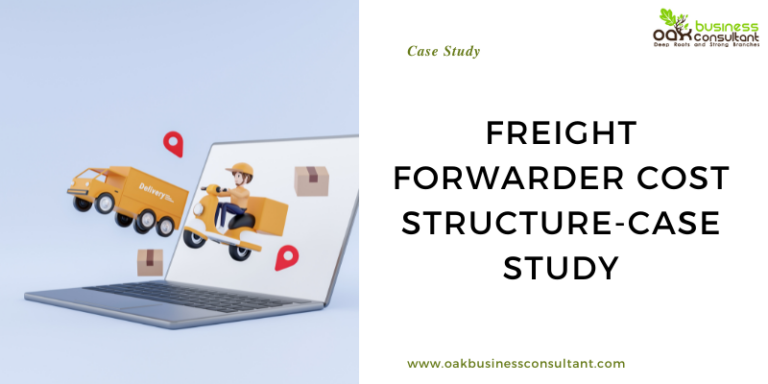 Freight Forwarder Cost Structure-Case Study - Oak Business Consultant