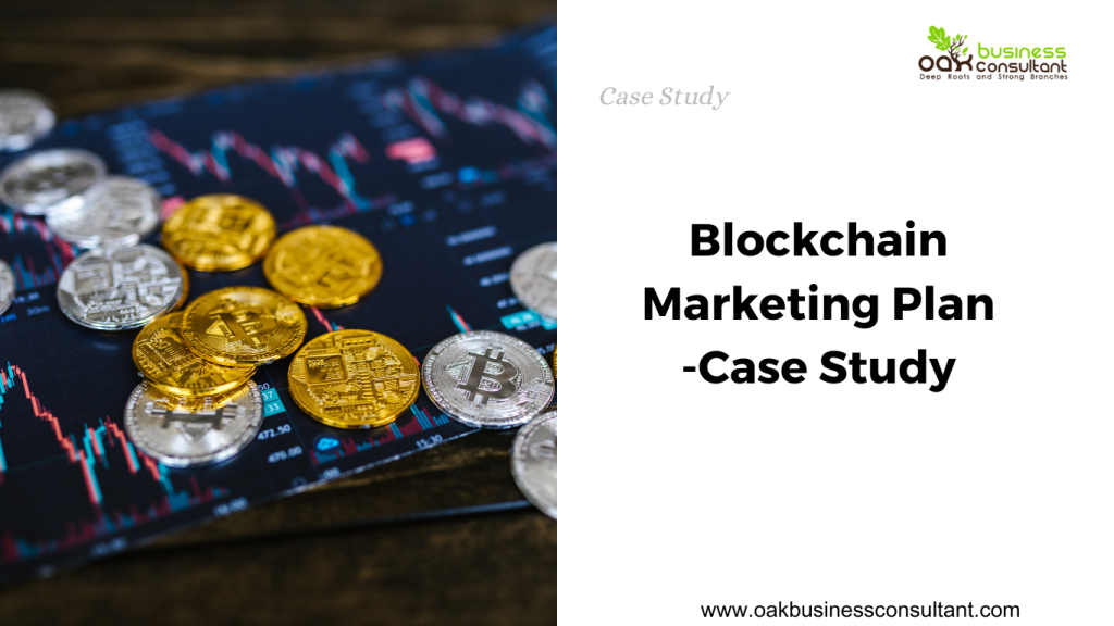 Blockchain Marketing Plan-Case Study - Oak Business Consultant