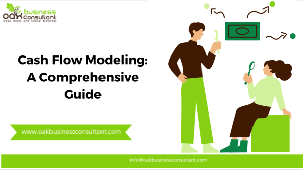 Cash Flow Modeling: A Comprehensive Guide - Oak Business Consultant