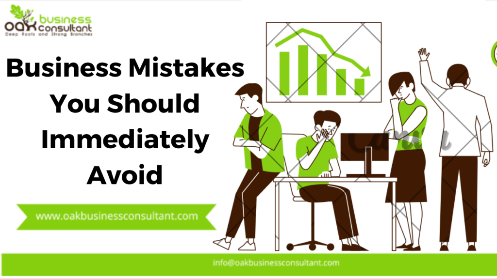 Business Mistakes You Should Immediately Avoid - Oak Business Consultant