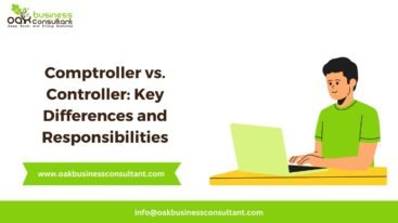 Comptroller vs. Controller: Key Differences and Responsibilities - Oak Business Consultant